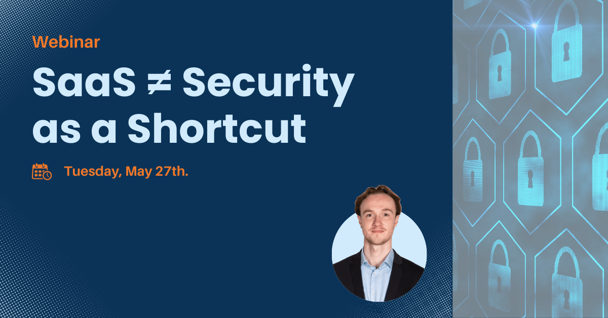 Webinar - SaaS ≠ Security as a Shortcut